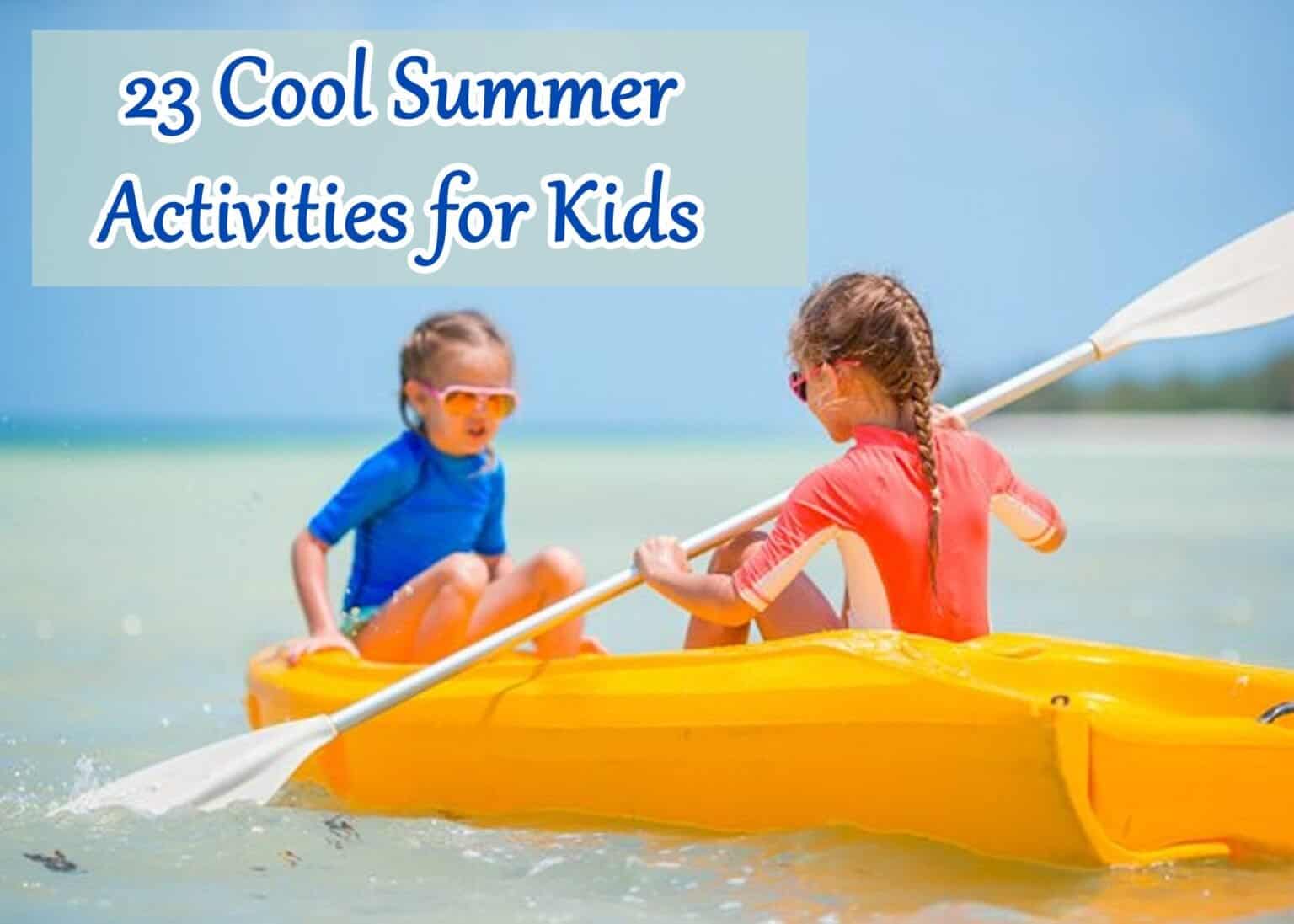 23 Cool Summer Activities for Kids